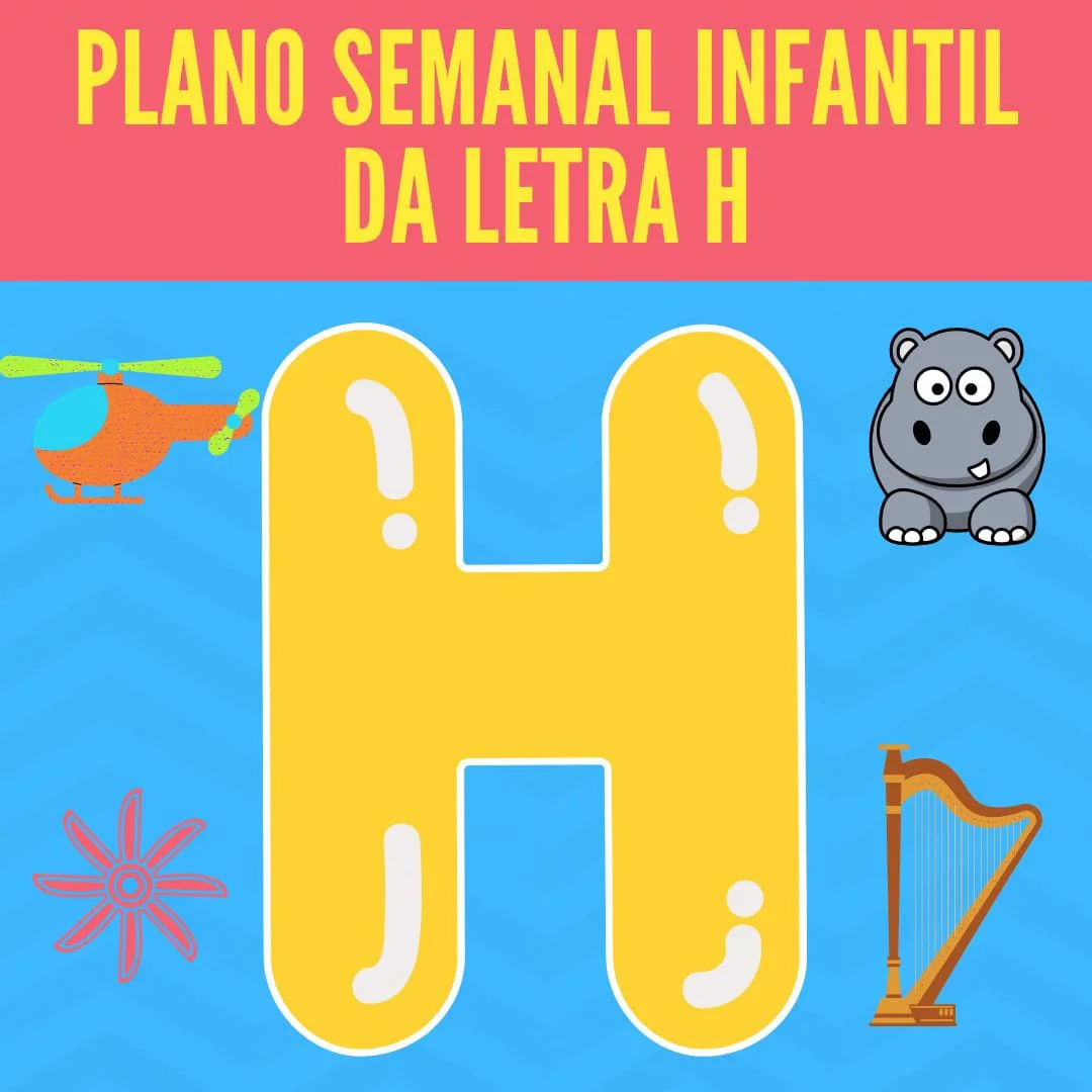 Plano semanal infantil da letra H | Tá Pronto